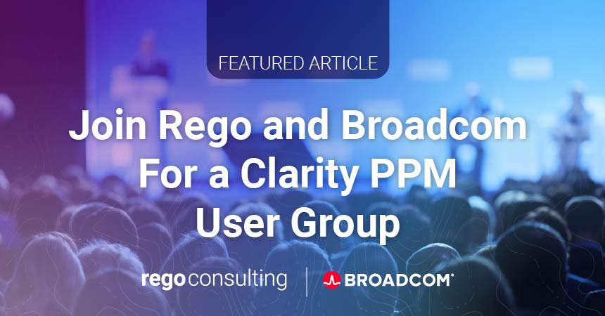 Join Rego and Broadcom for a Clarity PPM User Group - Rego Consulting