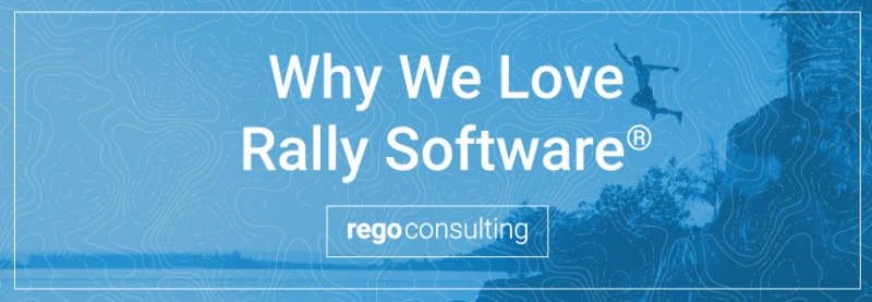 Rego Consulting - Article - Why We Love Rally Software