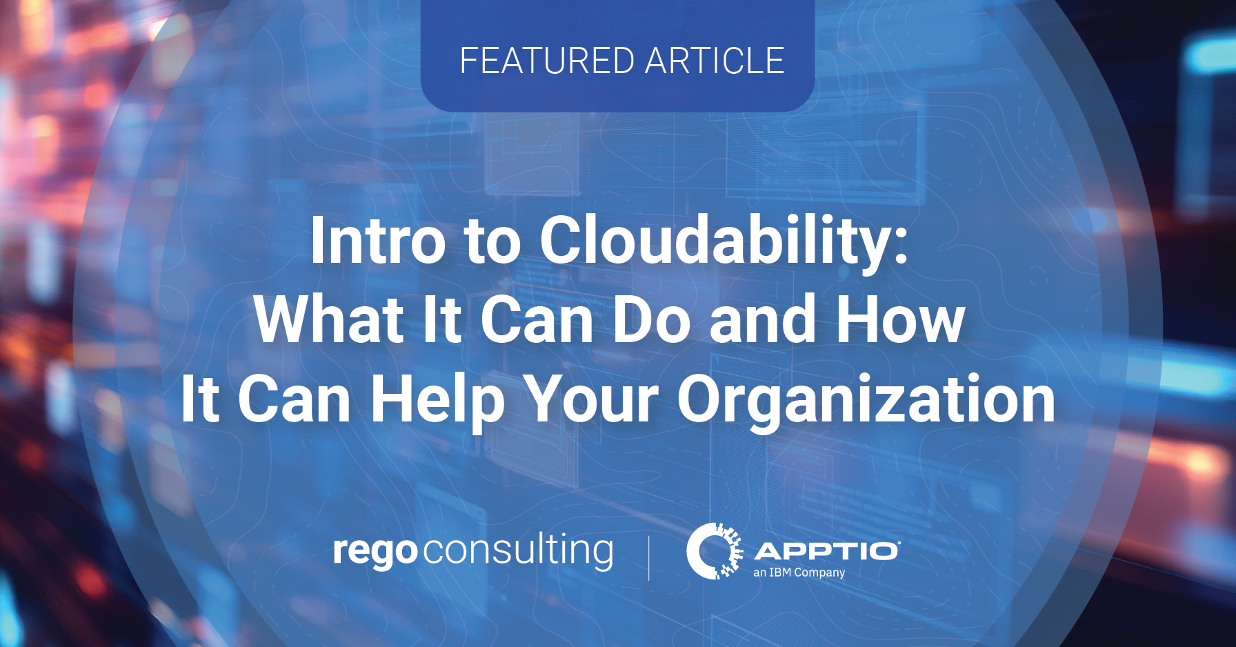 Intro to Cloudability: What It Can Do and How It Can Help Your Organization - Rego Consulting